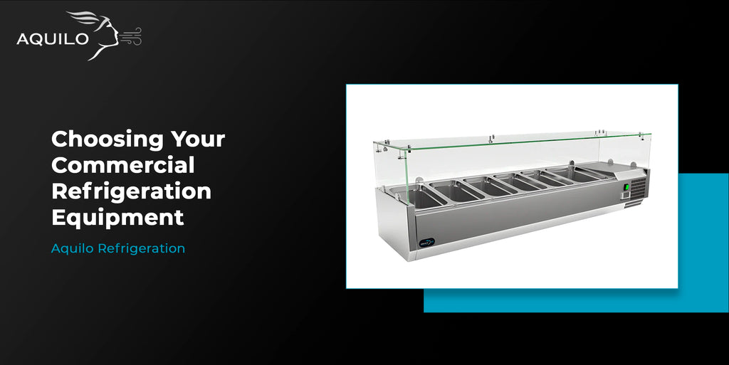 Choosing Your Commercial Refrigeration Equipment – Aquilo Refrigeration
